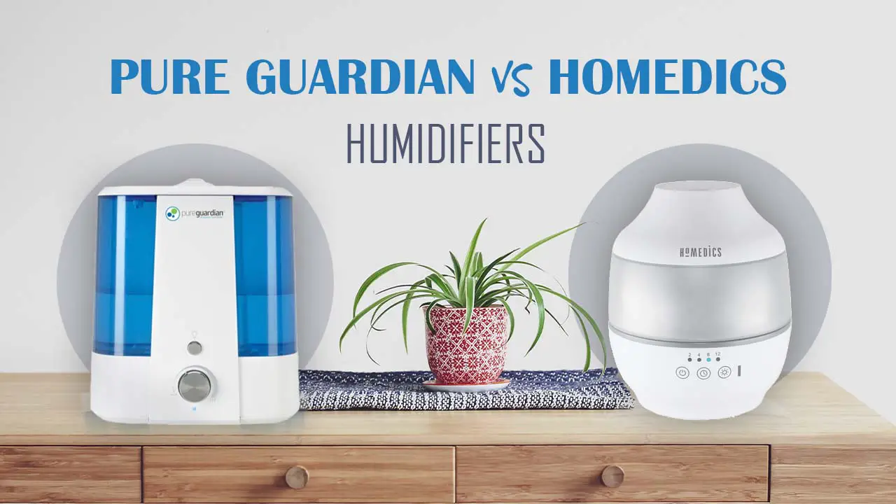 Pure Guardian vs Homedics Humidifiers [Comparison & Recommendations]